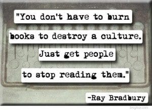 You Don't Have To Burn Books To Destroy A Culture | TeachThought