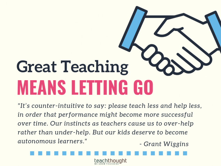 Great Teaching Means Letting Go | TeachThought