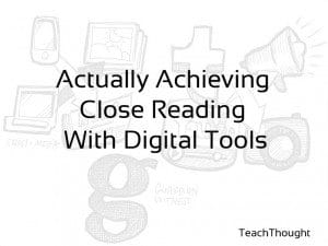 Actually Achieving Close Reading With Digital Tools | TeachThought