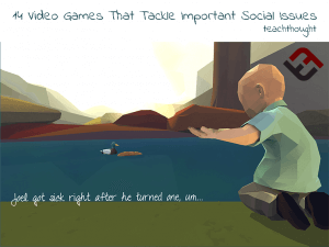 14 Video Games That Tackle Important Social Issues | TeachThought