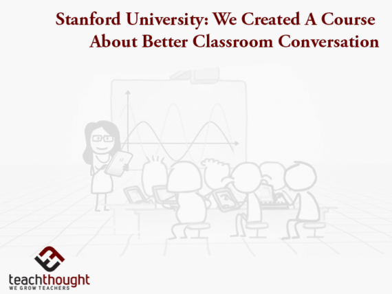 Stanford: We Created A Course About Better Classroom Conversation ...