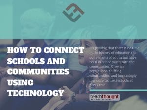 How To Connect Schools And Communities Using Technology | TeachThought
