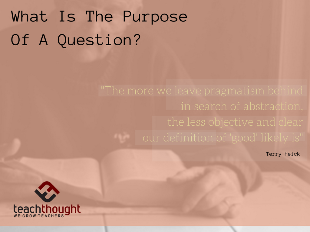 What Is The Purpose Of A Question? | TeachThought