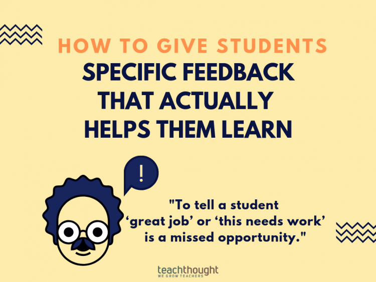 How To Give Specific, Quality Learning Feedback To Students | TeachThought