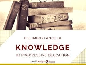 The Importance Of Knowledge In Progressive Education