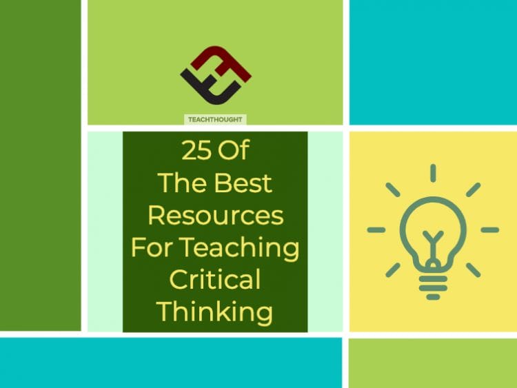 25 Of The Best Resources For Teaching Critical Thinking | TeachThought