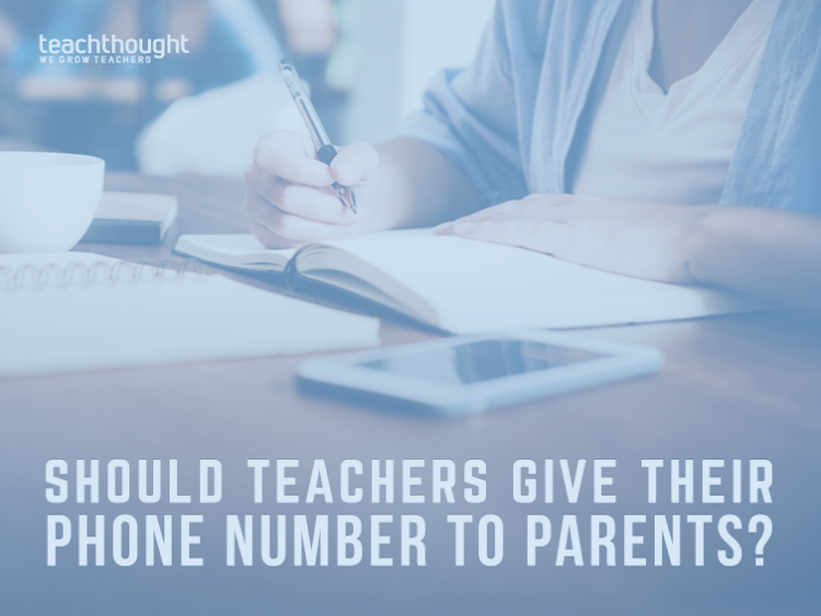 Should Teachers Give Their Phone Number To Parents? | TeachThought