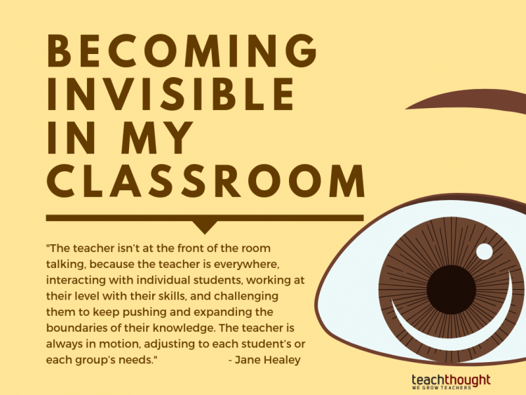Becoming Invisible In My Classroom | TeachThought