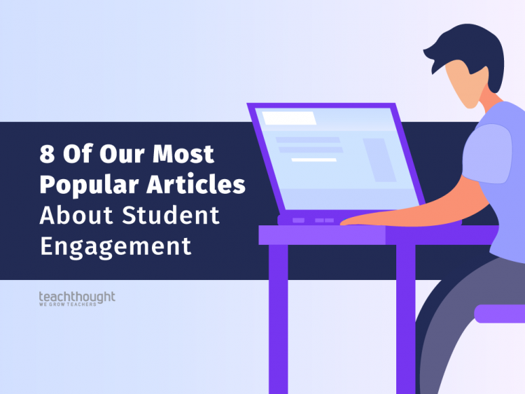 10 Of Our Most Popular Articles About Student Engagement | TeachThought