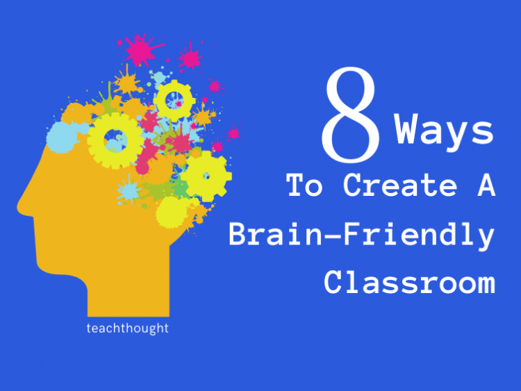Ways To Create A Brain-Friendly Classroom