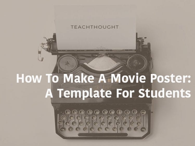 How To Make A Movie Poster: A Template For Students | TeachThought