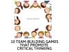 10 Team-Building Games That Promote Critical Thinking | TeachThought