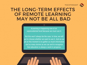 The Long-Term Effects Of Remote Learning May Not Be All Bad | TeachThought